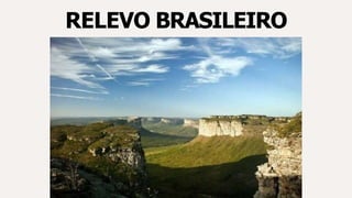 RELEVOS BRASILEIROS RESUMIDAMENTE - GEOGRAFIA | PPT