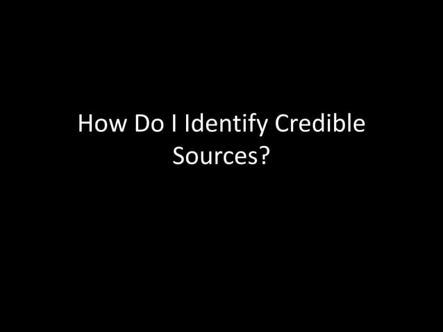 How Do I Identify Credible Sources? | PPT