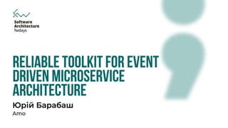 "Reliable Toolkit for Event Driven Microservice Architecture", Yurii Barabash | PDF | Computer ...