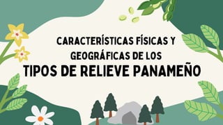 TIPOS DE RELIEVES EN PANAMÁ. SUS CARACTERÍSTICAS FÍSICAS Y GEOGRÁFICAS ...