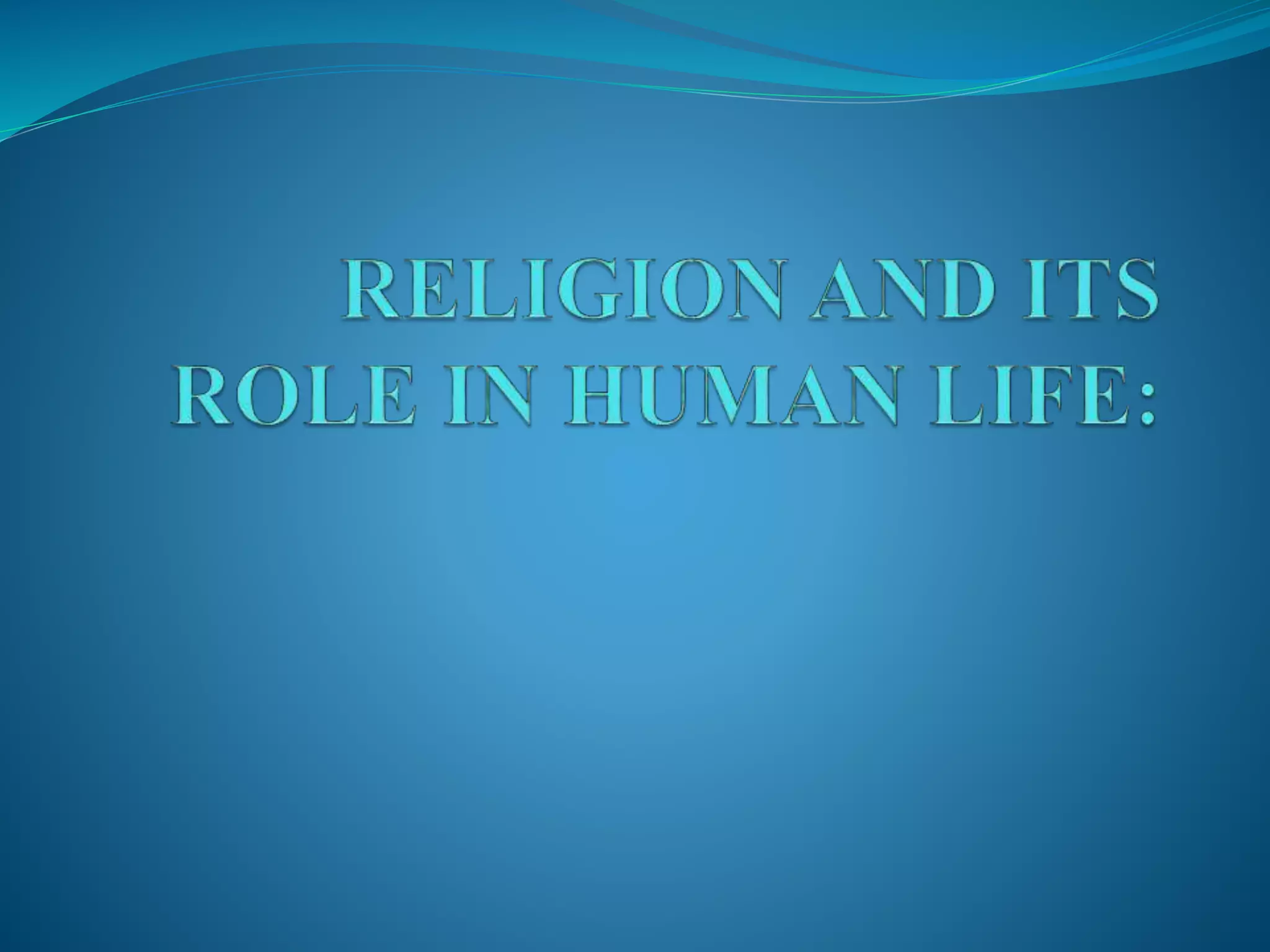 RELIGION AND ITS ROLE IN HUMAN LIFE.pptx