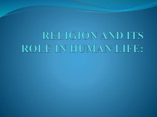 RELIGION AND ITS ROLE IN HUMAN LIFE.pptx