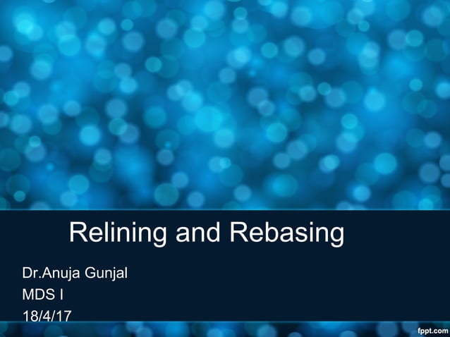 Relining and Rebasing | PPT | Dental Health | Diseases and Conditions