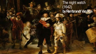 rembrandt van rijn's oil on canvas painting the night watch.pptx