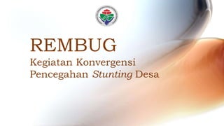 REMBUG STUNTING Konvergensi pencegahan stunting | PPTX