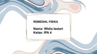 REMEDIAL FISIKA-WIDIA Xl IPA 4 (1)..pptx
