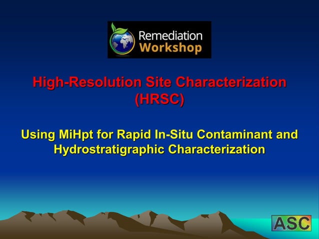 HRSC Technologies: Using MiHpt for Rapid In-Situ Contaminant and Hydrostratigraphic ...