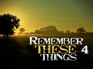 Remember these four things | PPT