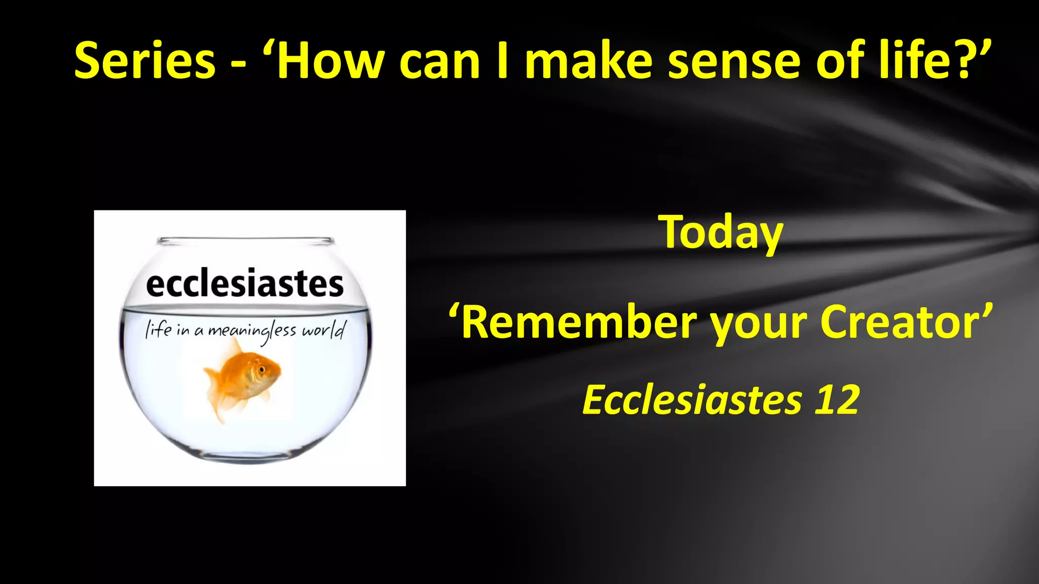 Remember Your Creator - Ecclesiastes 12 | PDF
