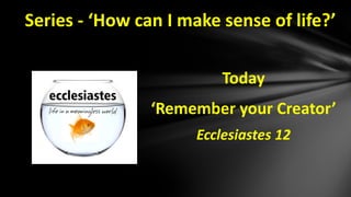 Remember Your Creator - Ecclesiastes 12 | PDF