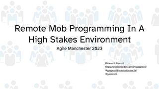 Remote Mob Programming In A High Stakes Environment (Agile Manchester 2023) | PPT