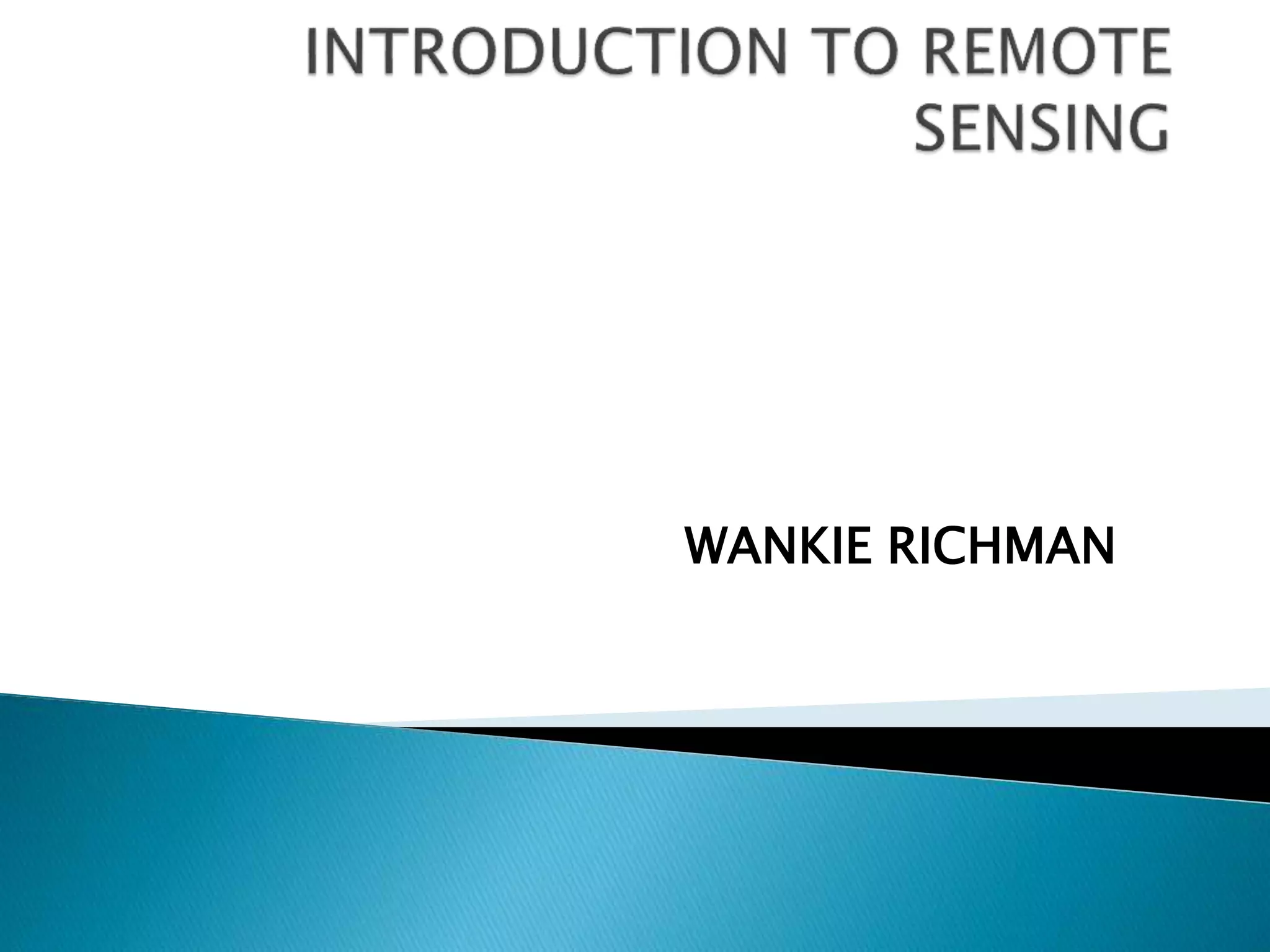 Introduction to Remote Sensing- by Wankie Richman | PPTX