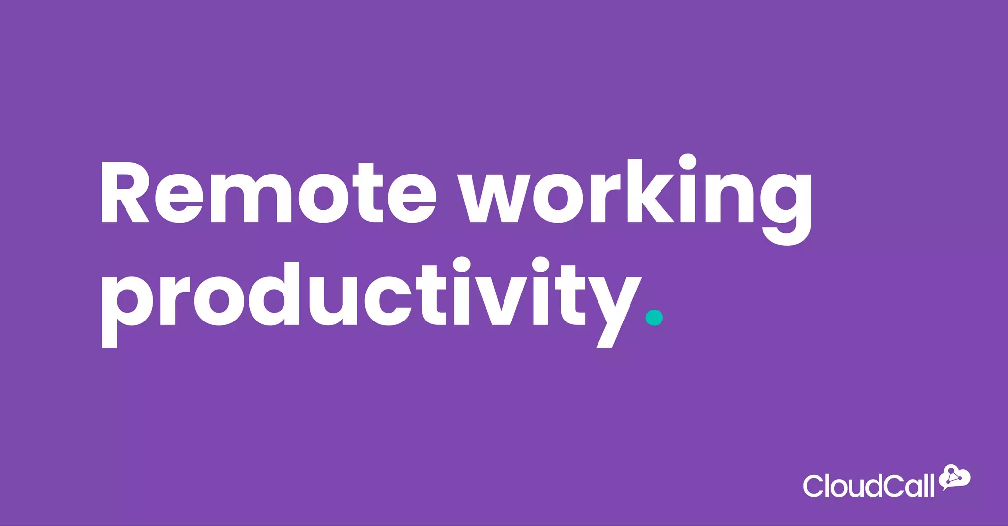 Remote working productivity | CloudCall | PDF | Remote Working | Careers