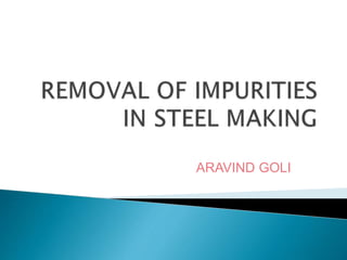 Removal of impurities in steel making | PPTX