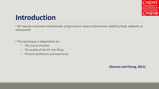 Removal of root filling materials techniques, outcomes and risks | PPTX