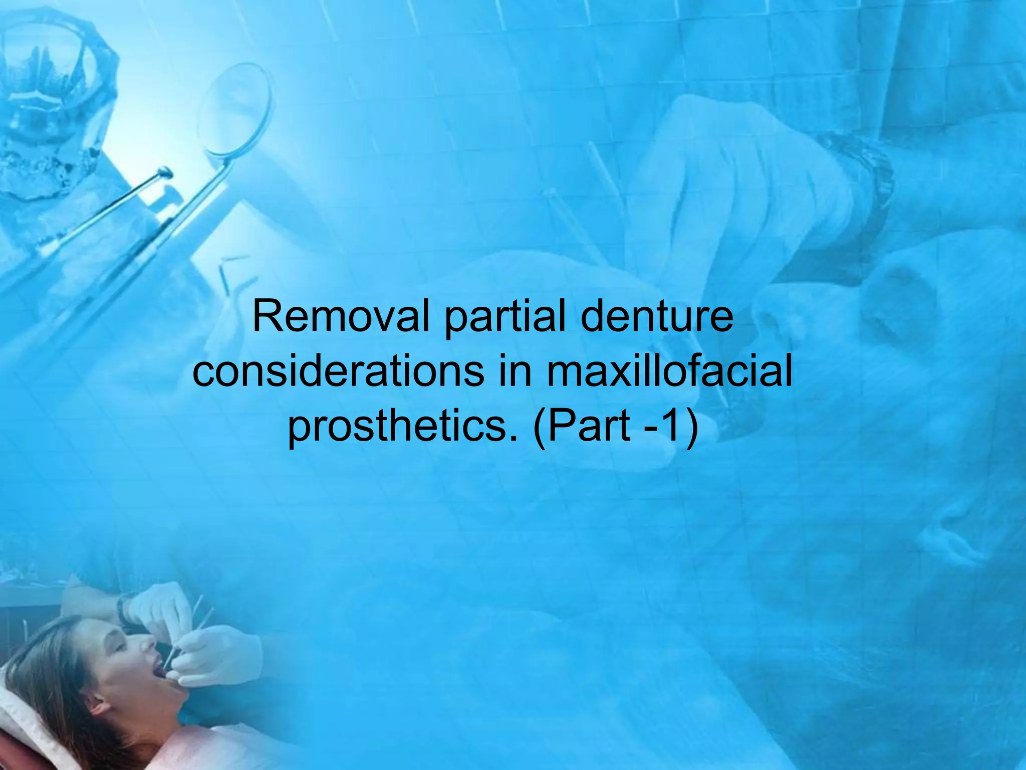 Removal partial denture considerations in maxillofacial prosthetics | PPTX