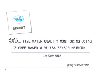 REMOWZ - Realtime Water Quality Monitoring using ZigBee based WSN (Part II) | PPT