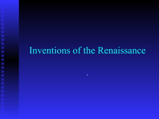 Renaissance Inventions List
