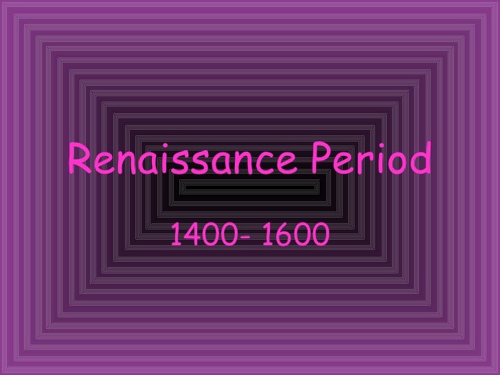 Renaissance Period Renaissance Period
