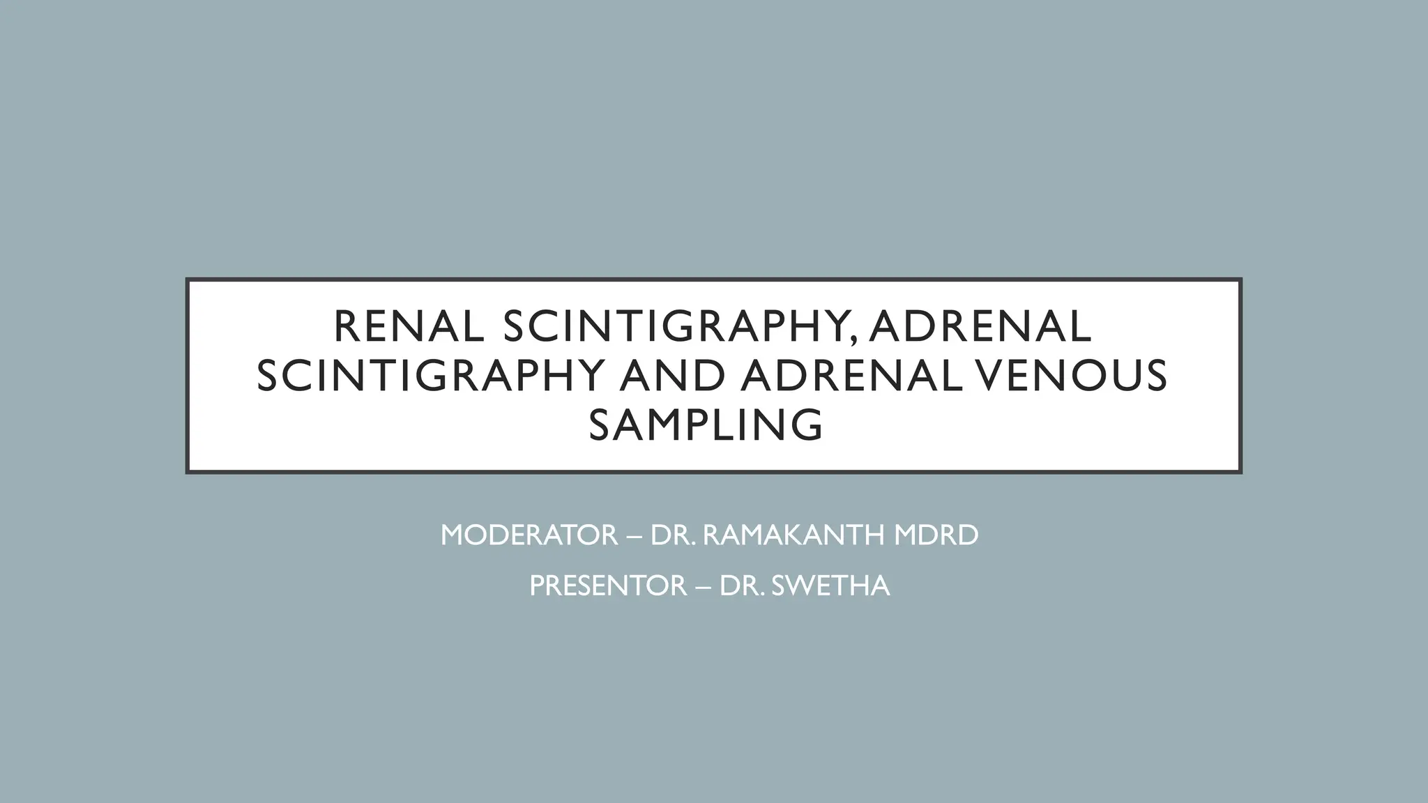 RENAL SCINTIGRAPHY, ADRENAL SCINTIGRAPHY AND ADRENAL VENOUS.pptx