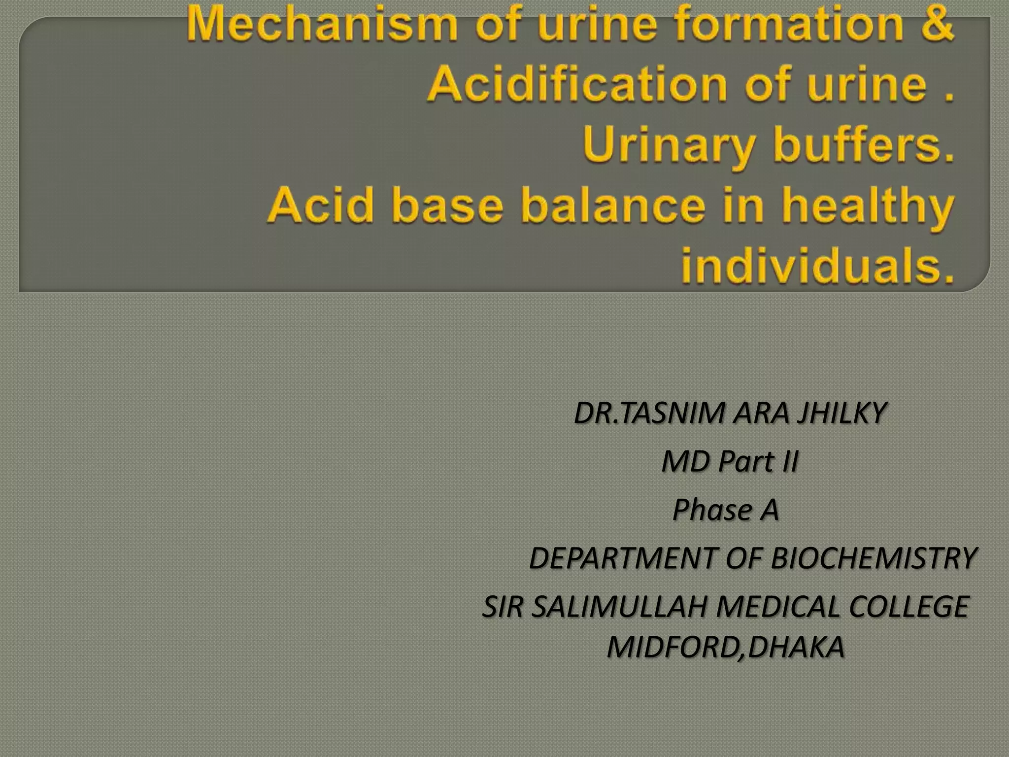 urine formation..mechanism,acidification,urinary buffers by dr.Tasnim ...