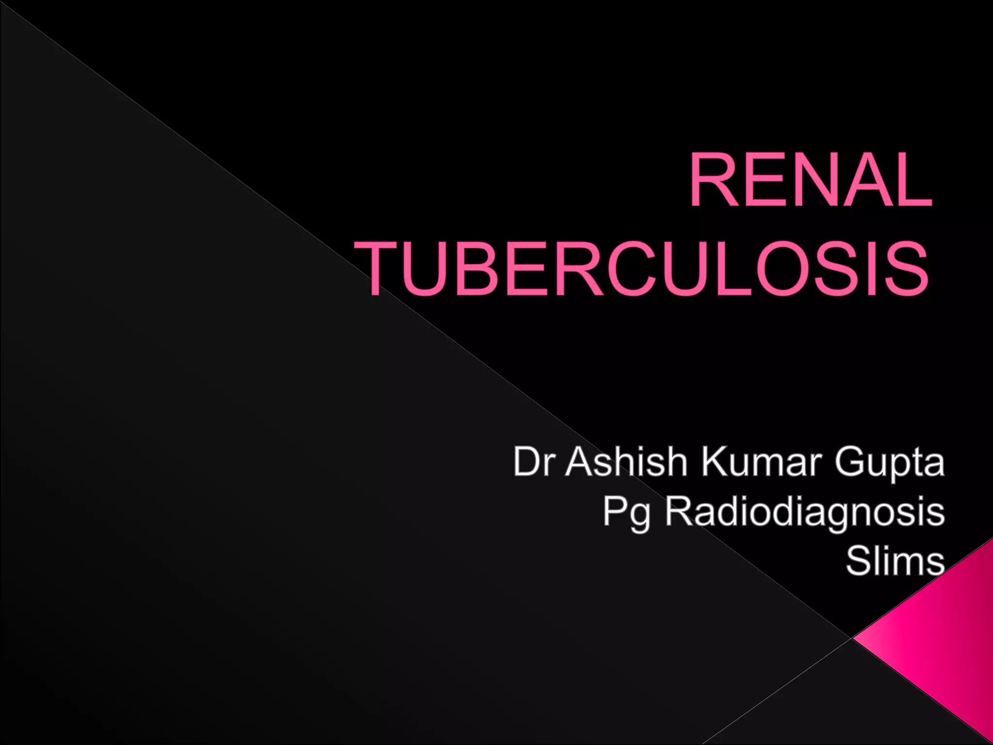 Renal tuberculosis radiology | PPTX
