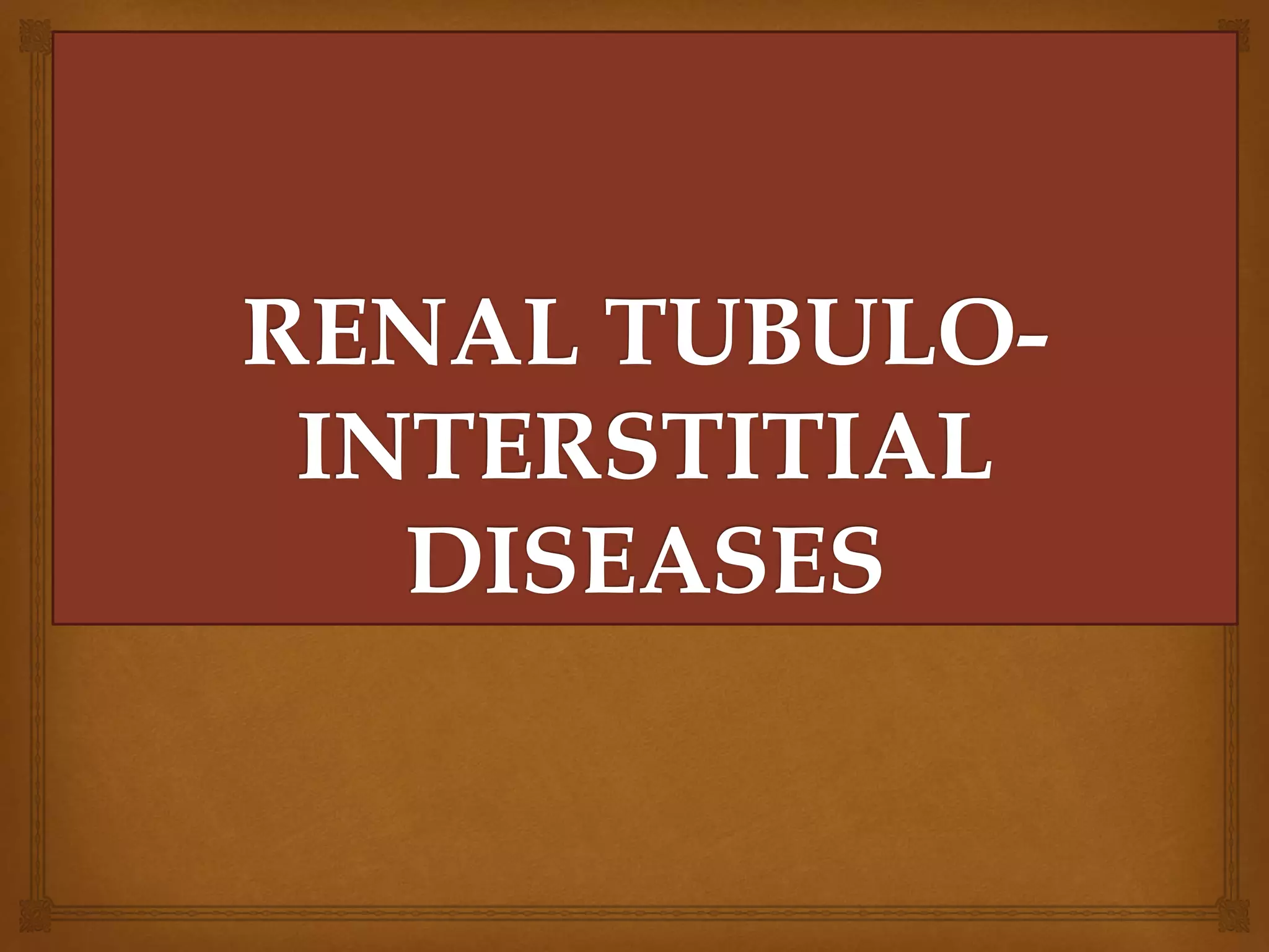 Renal tubulo interstitial diseases | PPTX