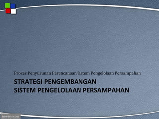Proses Penyusunan Perencanaan Sistem Pengelolaan Persampahan (bagian 2/ ...