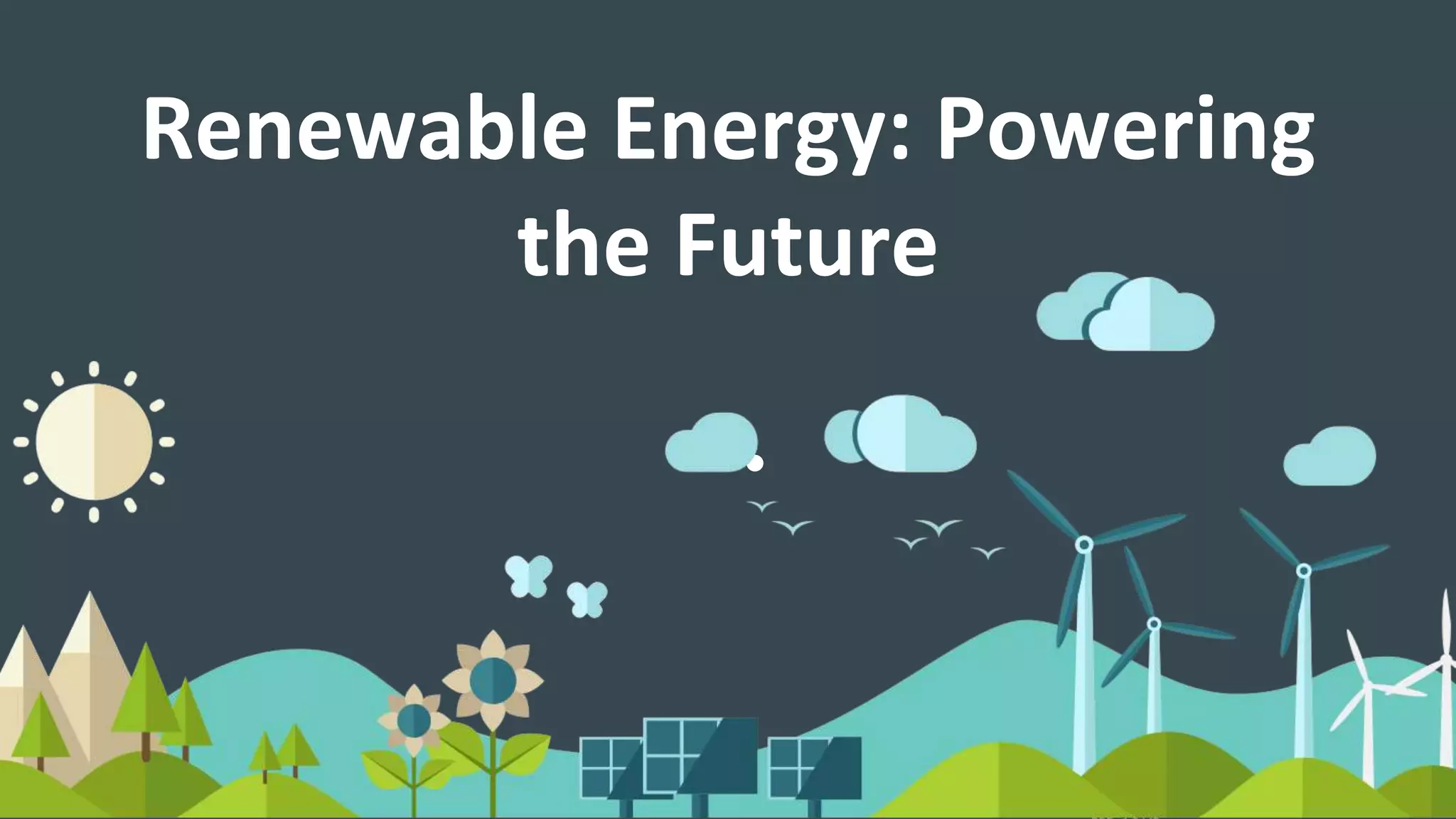 Renewable Energy: Powering the Future | PPTX