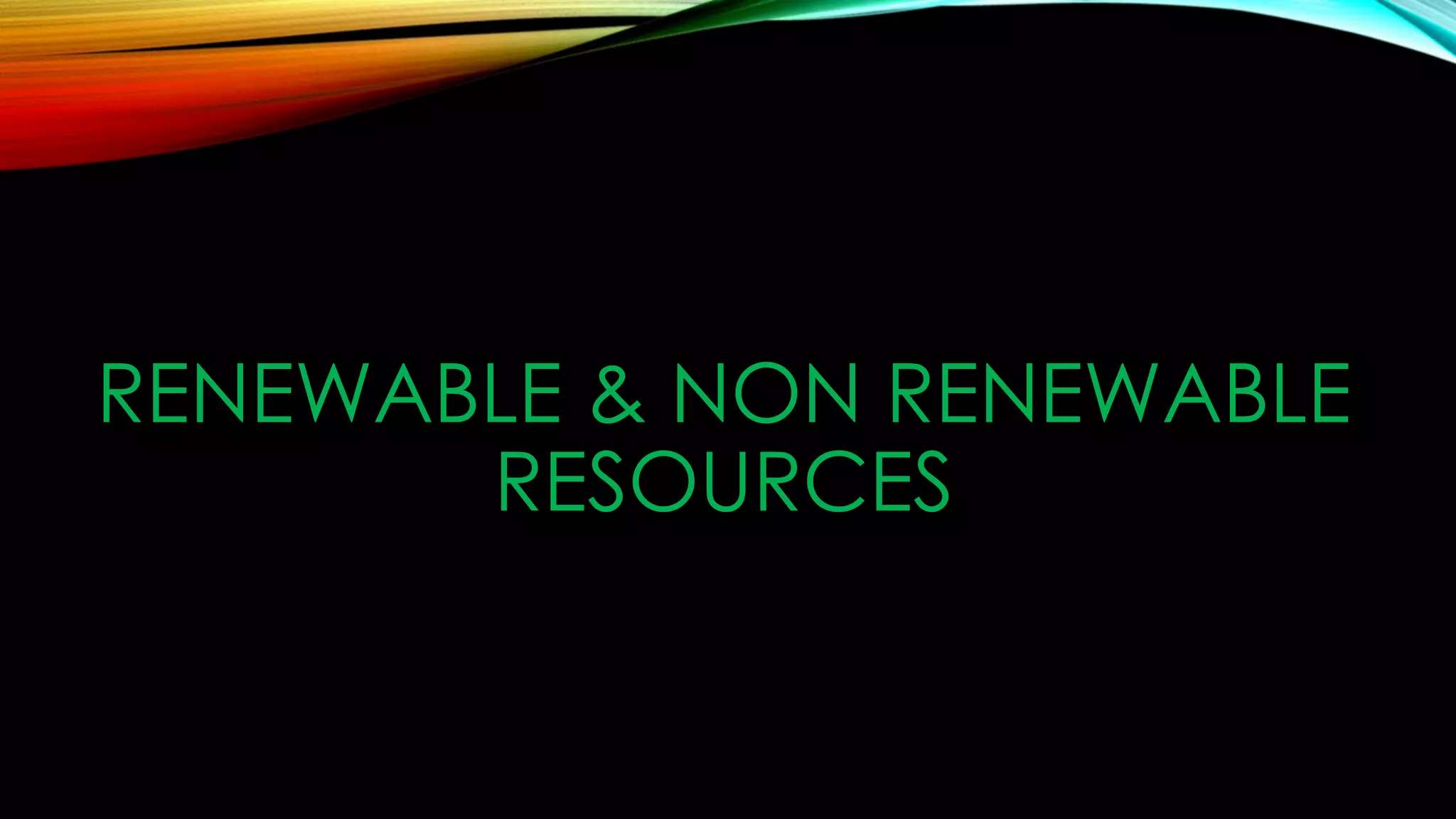 Renewable & non renewable resources | PPTX