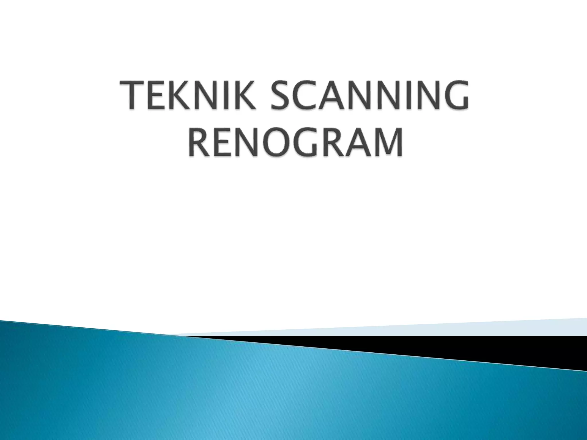 ppt teknik scanning Renogram | PPTX