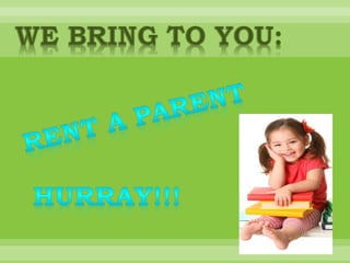 Rent a parent | PPT