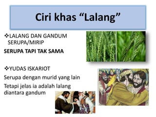 Gandum itu simbol kebaikan, sedangkan lalang melambangkan kejahatan | PPT