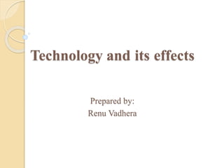 Technology and its effects | PPTX | Technology Industry | Industries
