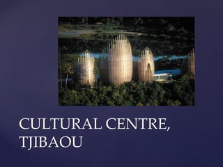 CULTURAL CENTRE, TJIBAOU | PPTX