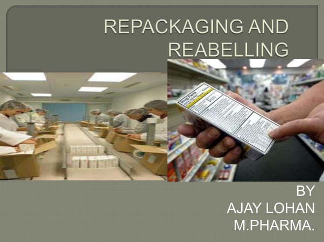 Repacking and relabelling | PPTX | Pharmaceutical Industry | Industries