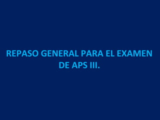 Repaso general aps III | PPT