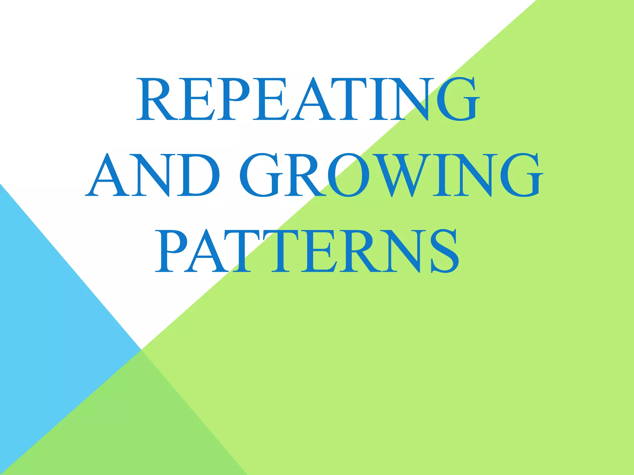 Repeating and growing patterns | PPT
