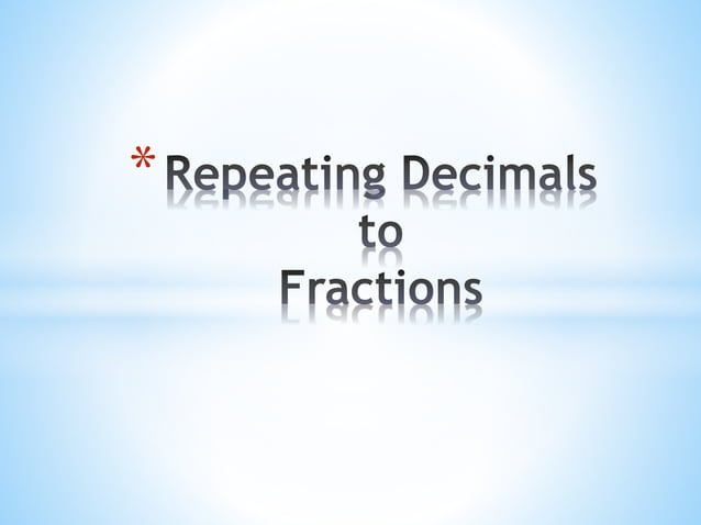Repeating decimal to fraction 1 | PPTX