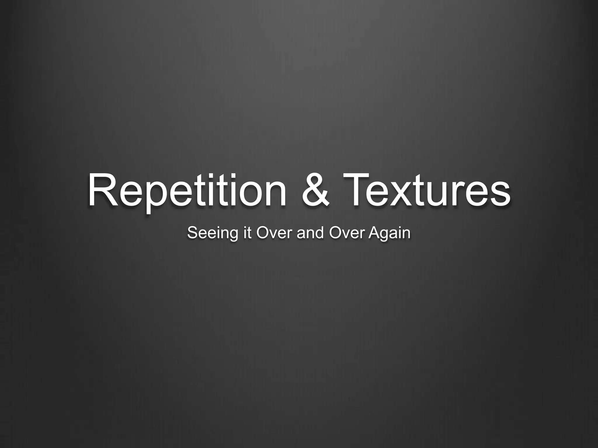 Repetition and texture | PPTX