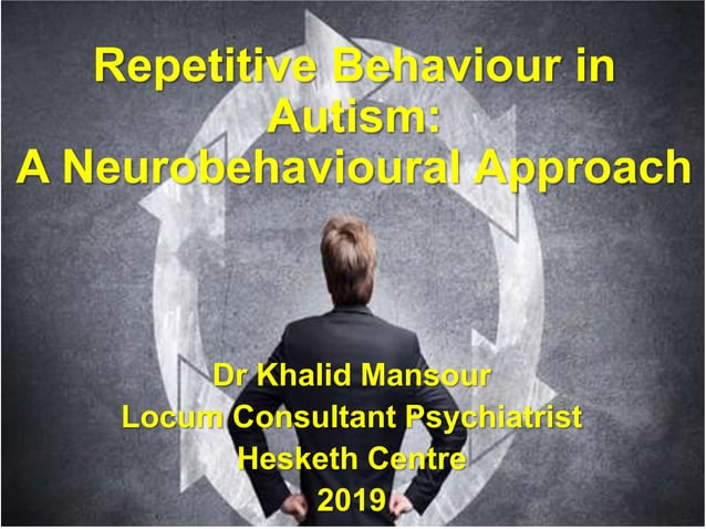 Repetitive behaviour in autism: a neurobehavioural approach | PPTX
