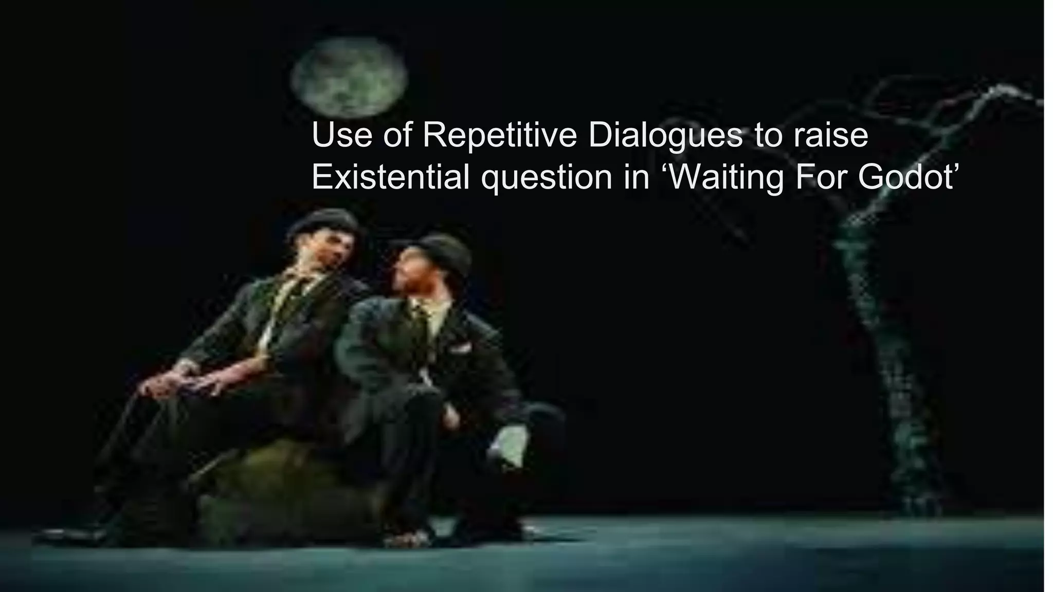 Use of Repetitive Dialogues to Raise Existential Questions in ‘Waiting ...