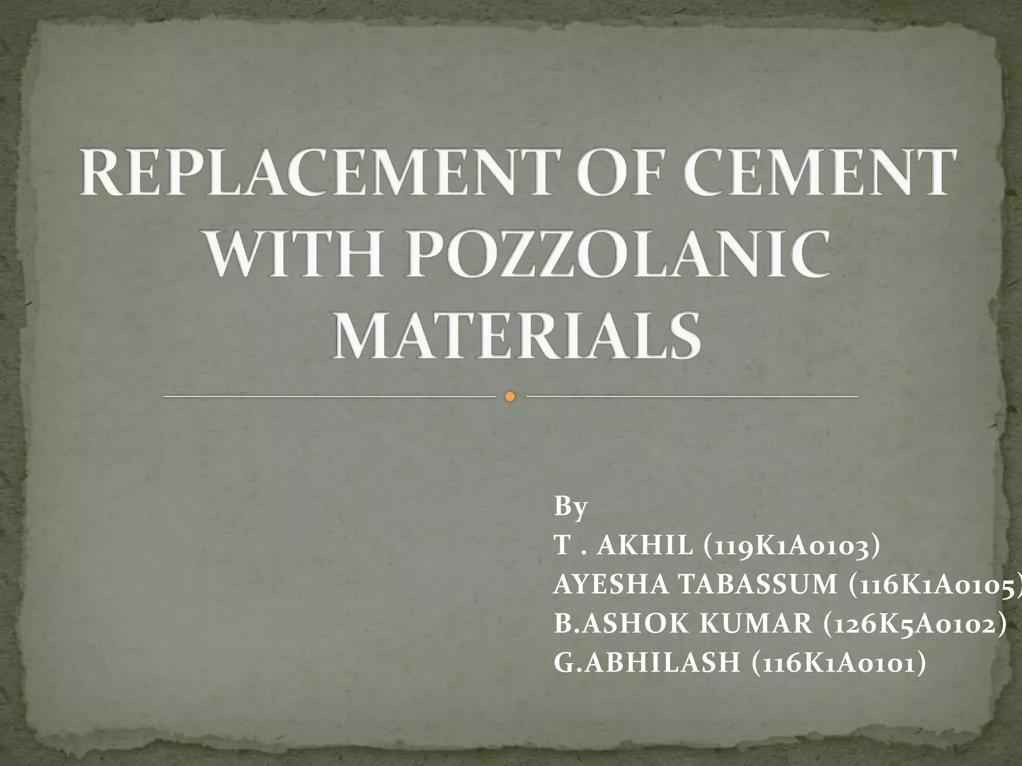 Replacement of cement with pozzolanic materials | PPTX