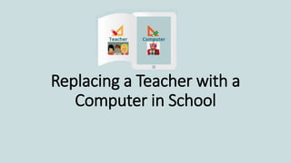 Replacing Teacher with Computers | PPTX