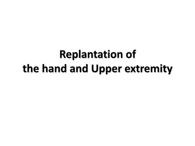 Replantation of the hand and Upper extremity | PPT | First Aid | Injuries