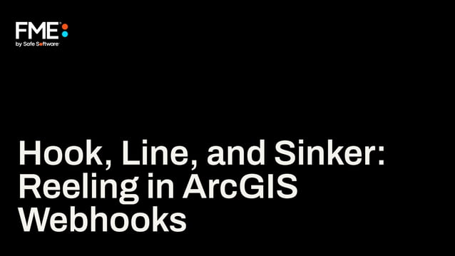 Hook, Line, and Sinker: Reeling in ArcGIS Webhooks | PPT