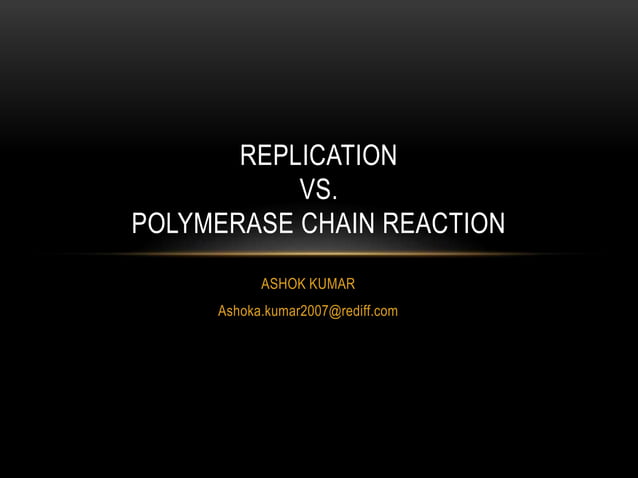 REPLICATION VS POLYMERASE CHAIN REACTION | PPT