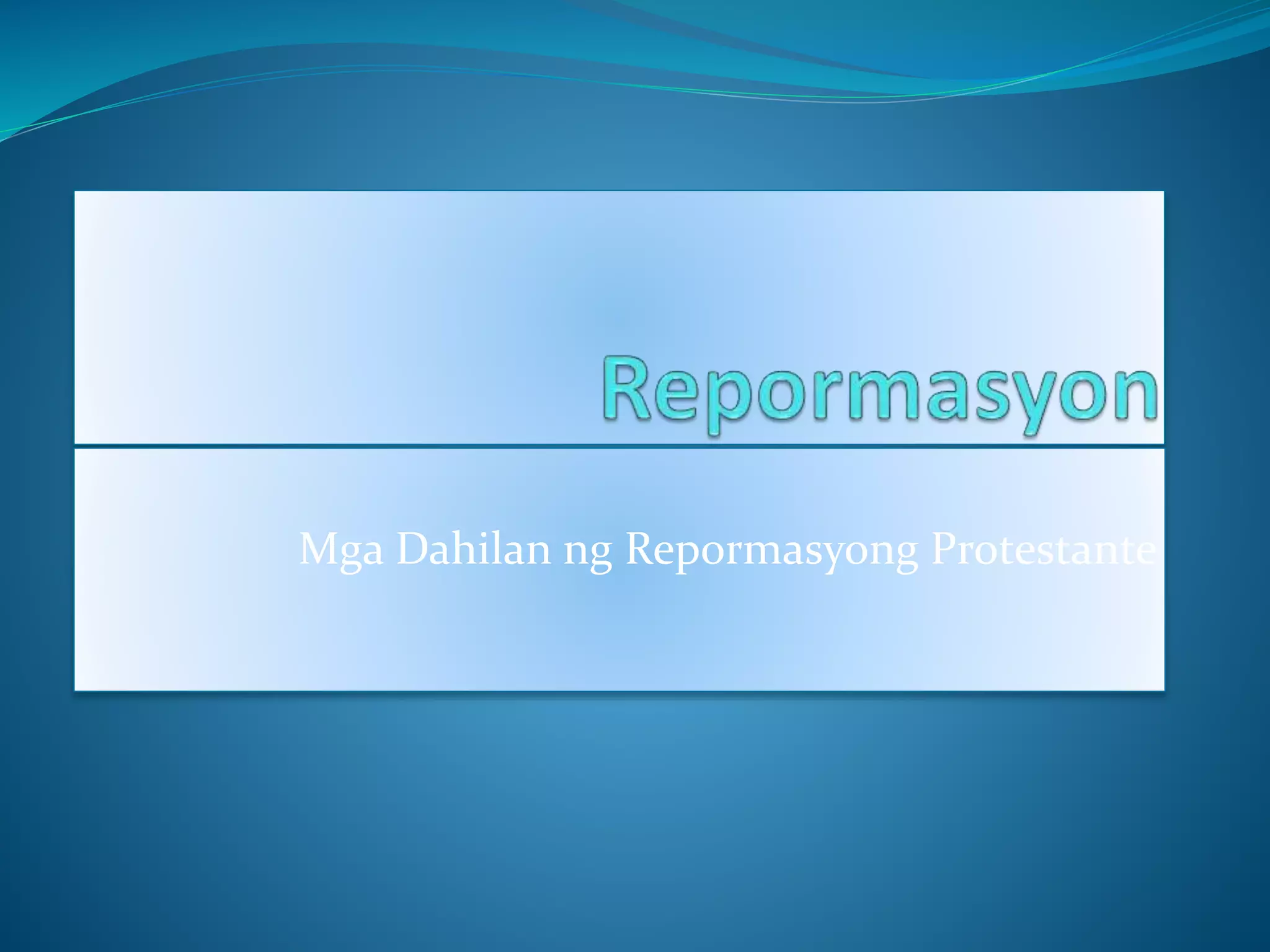 Repormasyon: Mga dahilan ng repormasyong protestante | PPTX