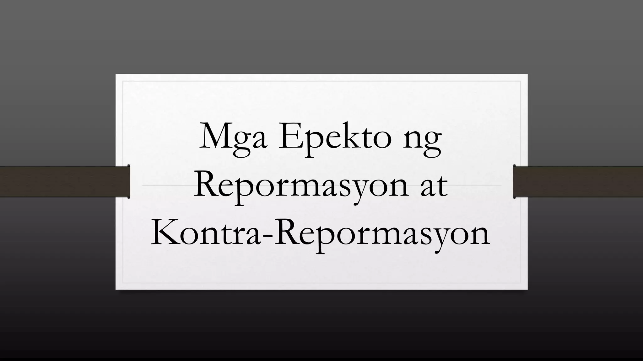 Repormasyon, Dahilan, Mga Protestante at Kontra Repormasyon | PPTX