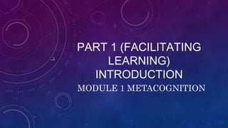 Facilitating Human Learning Module 1 & 2 | PPTX